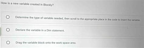 Solved How Is A New Variable Created In Blockly Determine The Type Of Variable Needed Then