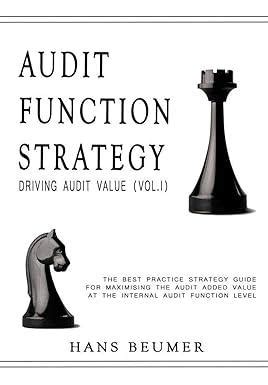 Audit Function Strategy Driving Audit Value The Best Practice Strategy Guide For Maximising The