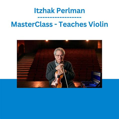 Itzhak Perlman Masterclass Teaches Violin