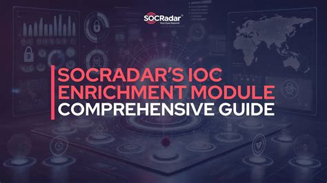 Comprehensive Guide To Ioc Enrichment And Socradar S New Ioc Enrichment