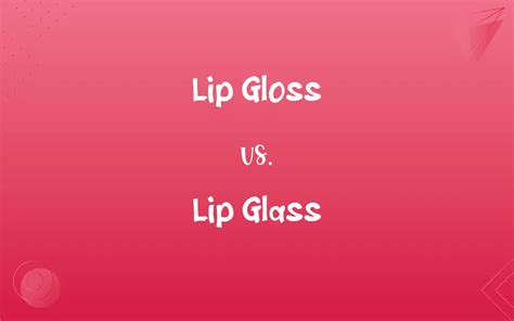 Lip Gloss Vs Lip Glass Whats The Difference
