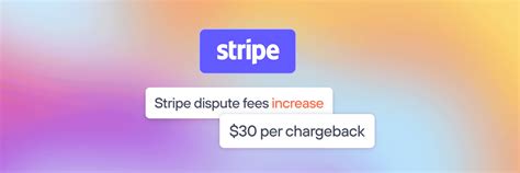 Stripe Increases Dispute Fees To 30 Per Chargeback