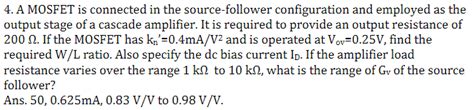 Solved 4 A MOSFET Is Connected In The Source Follower Chegg Com