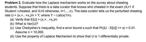 Solved Problem 2 Evaluate How The Laplace Mechanism Works Chegg Com