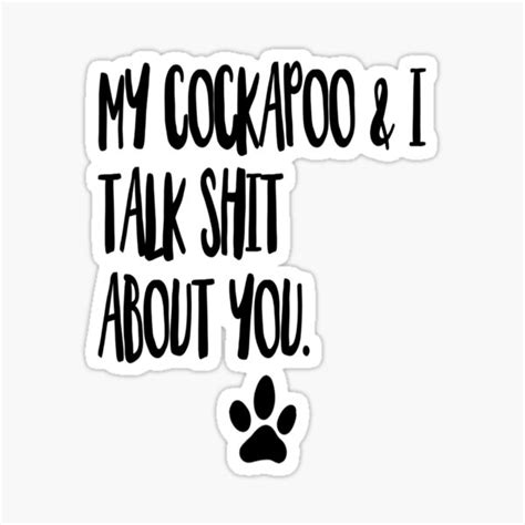 My Cockapoo And I Talk Shit About You Sticker For Sale By Wegivenofox
