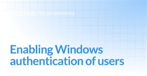 Enabling Windows Authentication Of Users Nexthink V6 Documentation