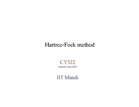 Hartree Fock Method Hartree Fock Method Cy Aug Dec Sem 2023 Iit Mandi