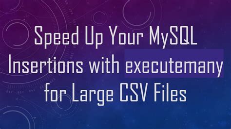 speed up your mysql insertions with executemany for large csv files
