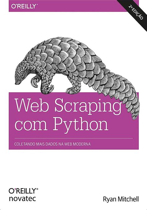 Web Scraping Com Python Coletando Mais Dados Da Web Moderna