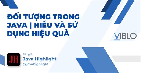 Đối Tượng Trong Java Hiểu Và Sử Dụng Hiệu Quả