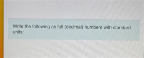 Solved Write The Following As Full Decimal Numbers With Chegg