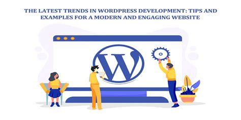 The Latest Trends In WordPress Development Tips And Examples For A