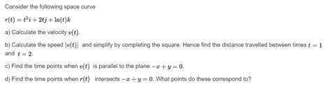 solved consider the following space curve r t t2 i 2tj