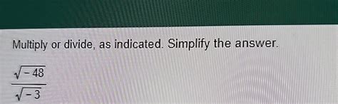 Solved Multiply Or Divide As Indicated Simplify The Chegg Com