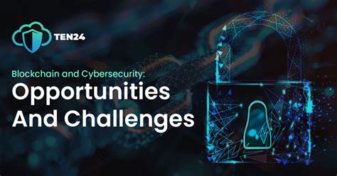 Blockchain And Cyber Security Opportunities And Challenges Ten24