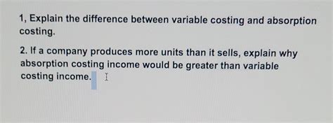 Solved 1 Explain The Difference Between Variable Costing