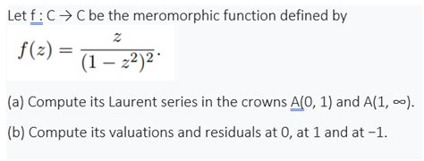Solved Let F C C Be The Meromorphic Function Defined By Chegg