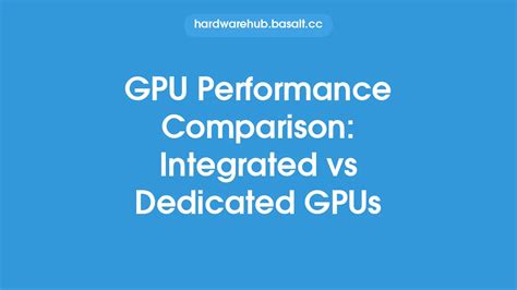 Gpu Performance Comparison Integrated Vs Dedicated Gpus Computer