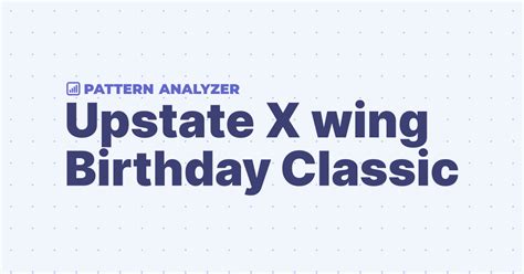 Upstate X Wing Birthday Classic Pattern Analyzer
