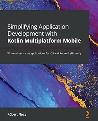 Simplifying Application Development With Kotlin Multiplatform Mobile Write Robust Native