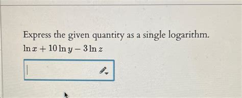 solved express the given quantity as a single logarithm