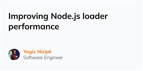 Improving Nodejs Loader Performance Yagiz Niziplis Blog