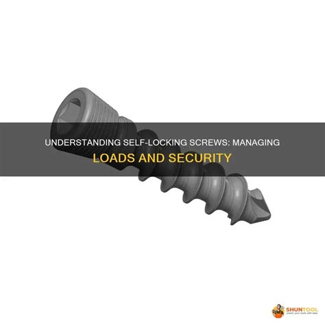 Understanding Self Locking Screws Managing Loads And Security Shuntool
