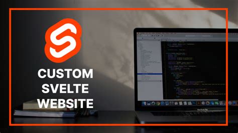 create a custom and efficient site using svelte or sveltekit by