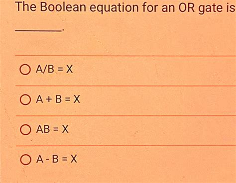 solved the boolean equation for an or gate is a b x a b x ab x a b