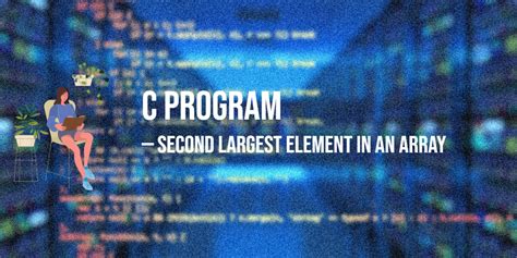 C Program To Find The Second Largest Element In An Array