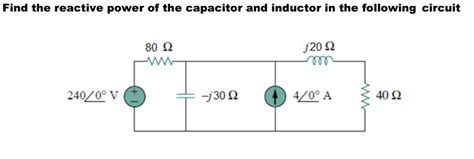 Solved Find The Reactive Power Of The Capacitor And Inductor