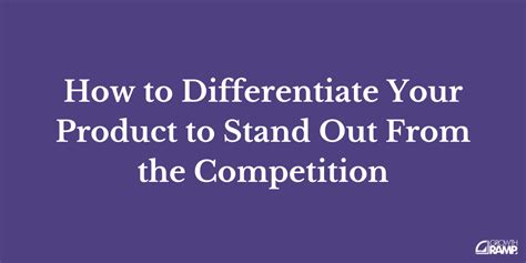 How To Differentiate Your Product To Stand Out From The Competition
