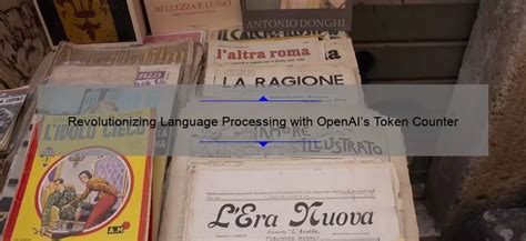 revolutionizing language processing with openai s token counter