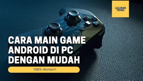 Cara Main Game Android Di Pc Dengan Mudah 100 Works