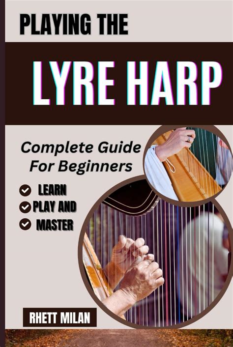 PLAYING THE LYRE HARP Complete Guide For Beginners Master Basic Techniques Tuning Chords