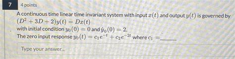 Solved 74 ﻿pointsa Continuous Time Linear Time Invariant