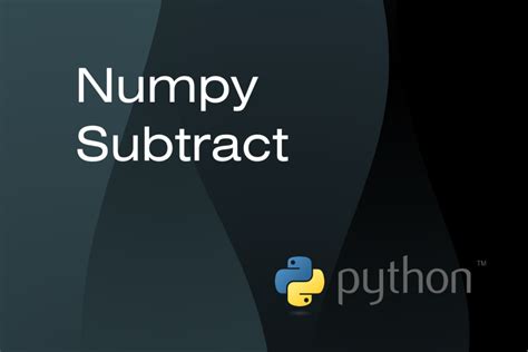 Numpysubtract How To Use Subtract Numbers With Numpy In Python