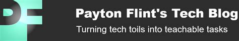 Payton Flints Tech Blog Turning Tech Toils Into Teachable Tasks
