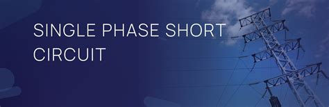 Single Phase Short Circuit