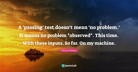 a passing test doesn t mean no problem it means no problem obser