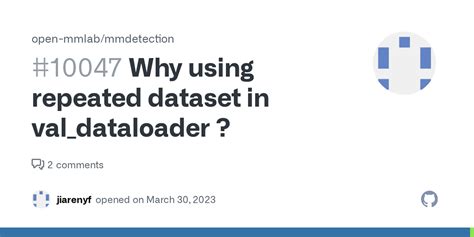 Why Using Repeated Dataset In Valdataloader · Issue 10047 · Open