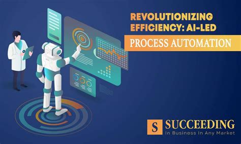 Revolutionizing Efficiency Ai Led Process Automation Succeeding In Business