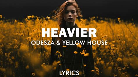 Odesza And Yellow House Heavier Lyrics Youtube Music