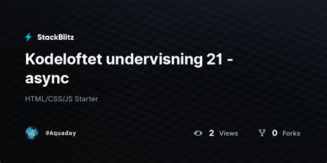 Kodeloftet Undervisning 21 Async Stackblitz