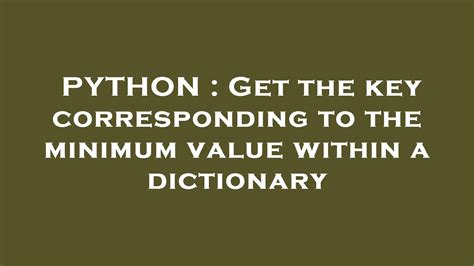 Python Get The Key Corresponding To The Minimum Value Within A