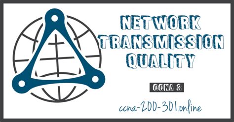 Network Transmission Quality Ccna 200 301