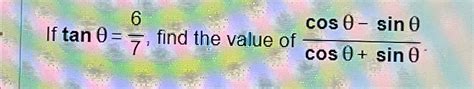 Solved If tanθ 67 find the value of cosθ sinθcosθ sinθ Chegg com