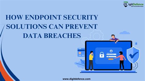 How Endpoint Security Solutions Can Prevent Data Breaches Digitdefence