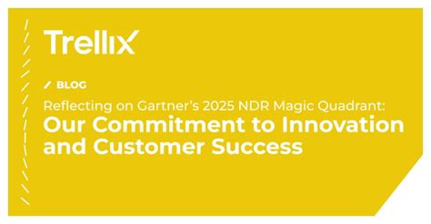 Honored To Share That Gartner Has Recognized Trellix In The 2025 Magic