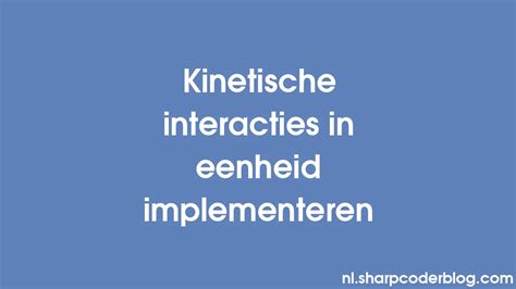 kinetische interacties in eenheid implementeren sharp coder blog